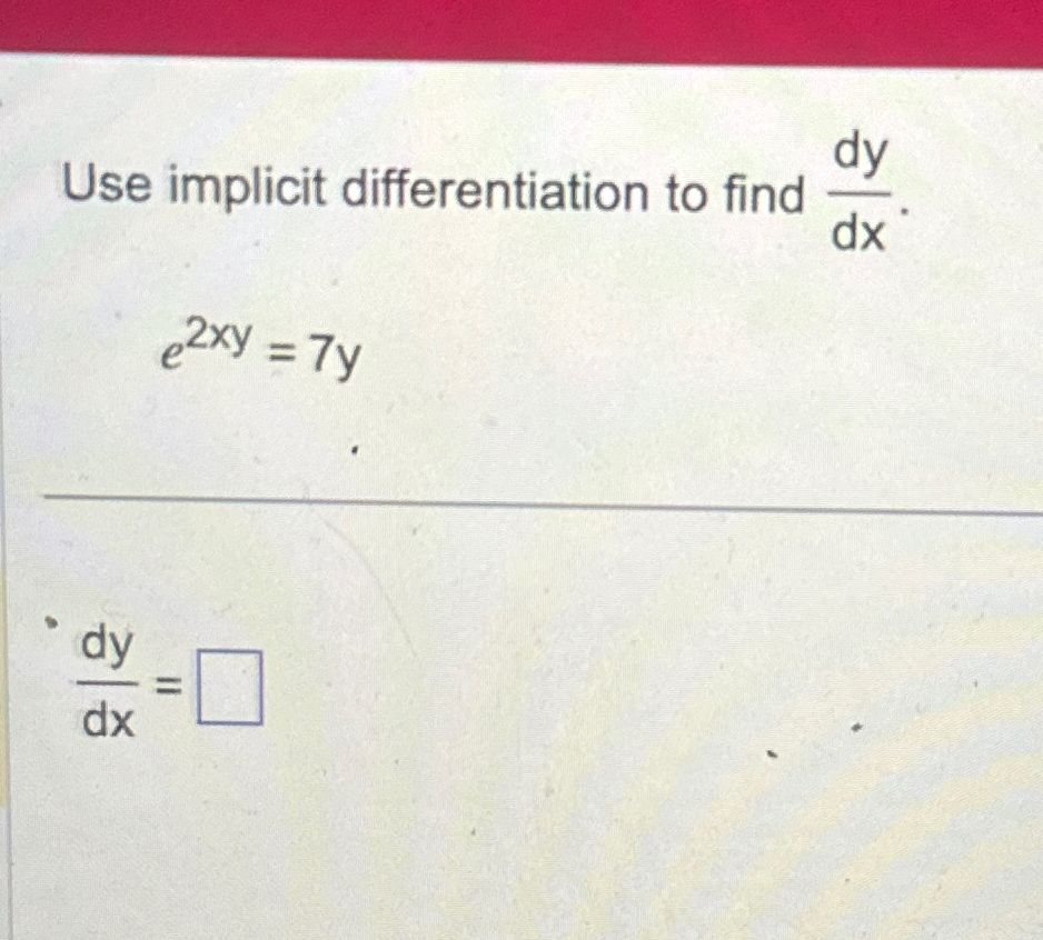 Solved Use implicit differentiation to find dydx.e2xy=7y | Chegg.com