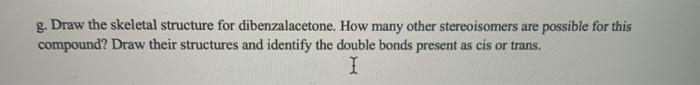 Solved g. Draw the skeletal structure for dibenzalacetone. | Chegg.com