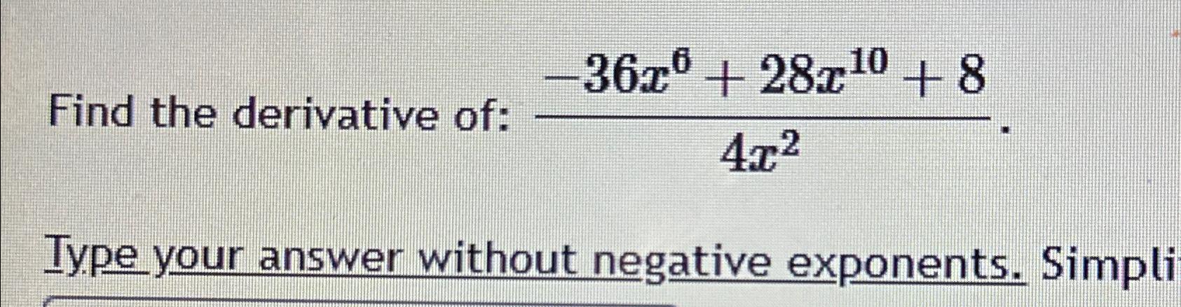 Solved Find the derivative of: -36x6+28x10+84x2Iype your | Chegg.com