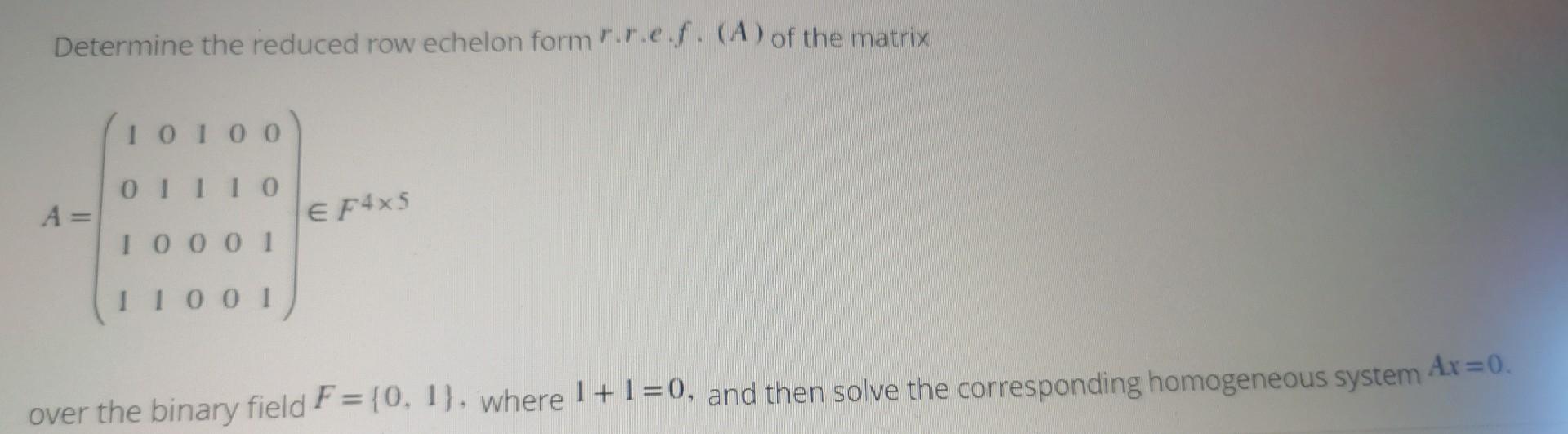 Solved Determine the reduced row echelon form r.r.e.f. (A) | Chegg.com