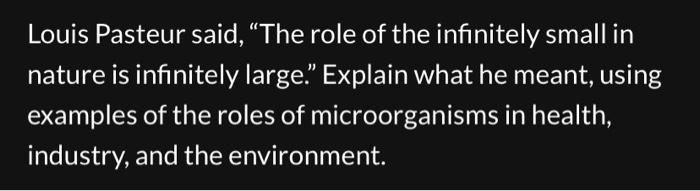 Louis Pasteur said, "The role of the infinitely small | Chegg.com