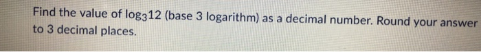 Solved Find the value of log312 (base 3 logarithm) as a | Chegg.com