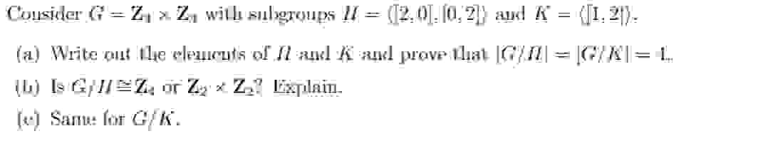 Solved Cousider G=Z4×Z4 ﻿with subgroups H= ﻿and | Chegg.com