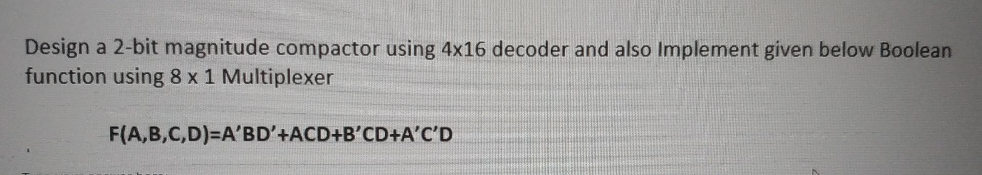 Solved Design a 2-bit magnitude compactor using 4x16 decoder | Chegg.com