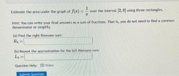 [Solved]: Estimate the area under the graph of f(x)=x1 over