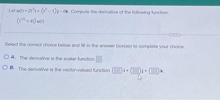 Solved Let u(t)=2t3i+(t2−1)j−8k. Compute the derivative of | Chegg.com