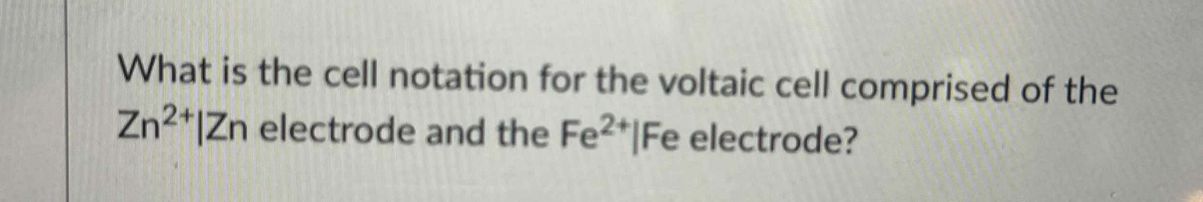 Solved What is the cell notation for the voltaic cell | Chegg.com