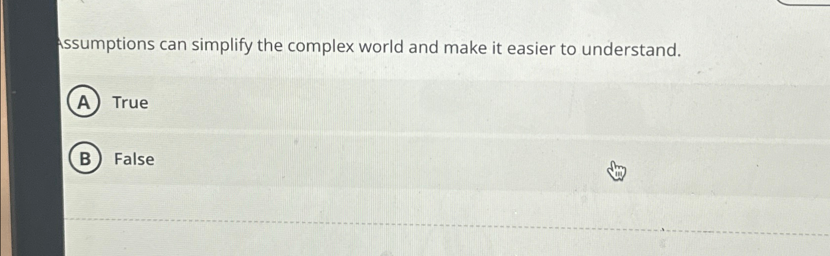 Solved Assumptions can simplify the complex world and make | Chegg.com