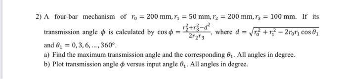Solved 2) A four-bar mechanism of r0=200 mm,r1=50 mm,r2=200 | Chegg.com Solved 2) A four-bar mechanism of r0=200 mm,r1=50 mm,r2=200 | Chegg.com