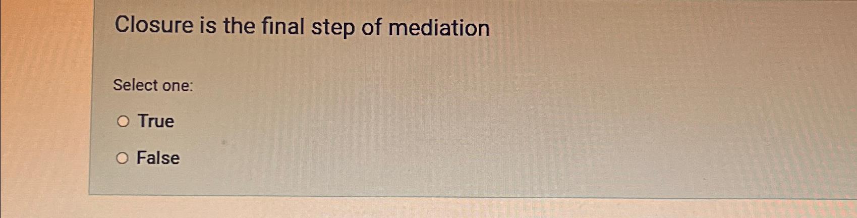 Solved Closure is the final step of mediationSelect | Chegg.com