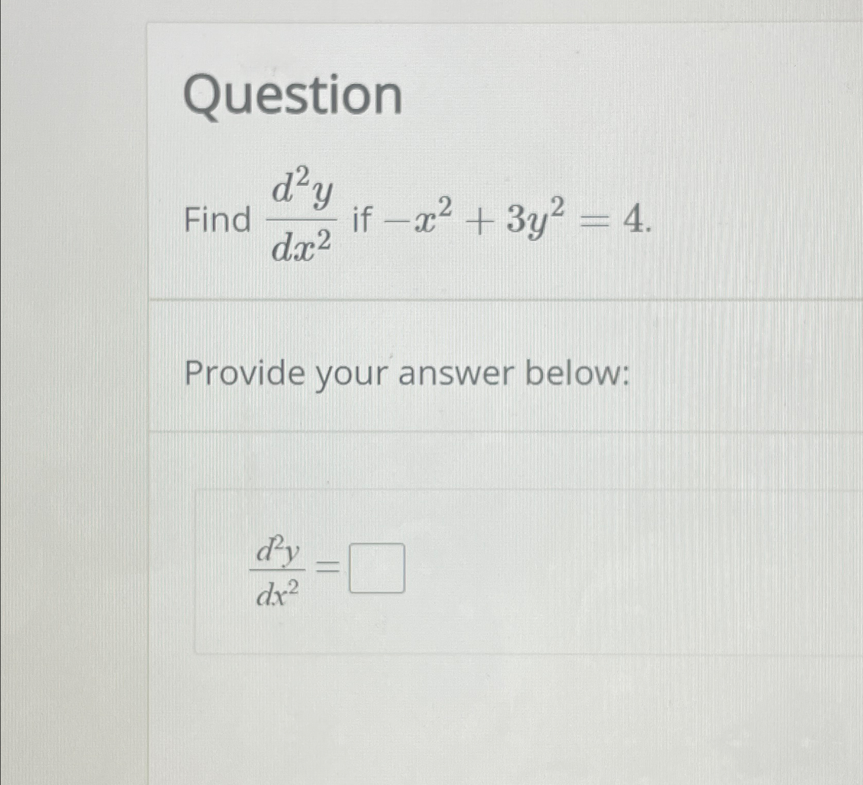 Solved QuestionFind d2ydx2 ﻿if -x2+3y2=4Provide your answer | Chegg.com