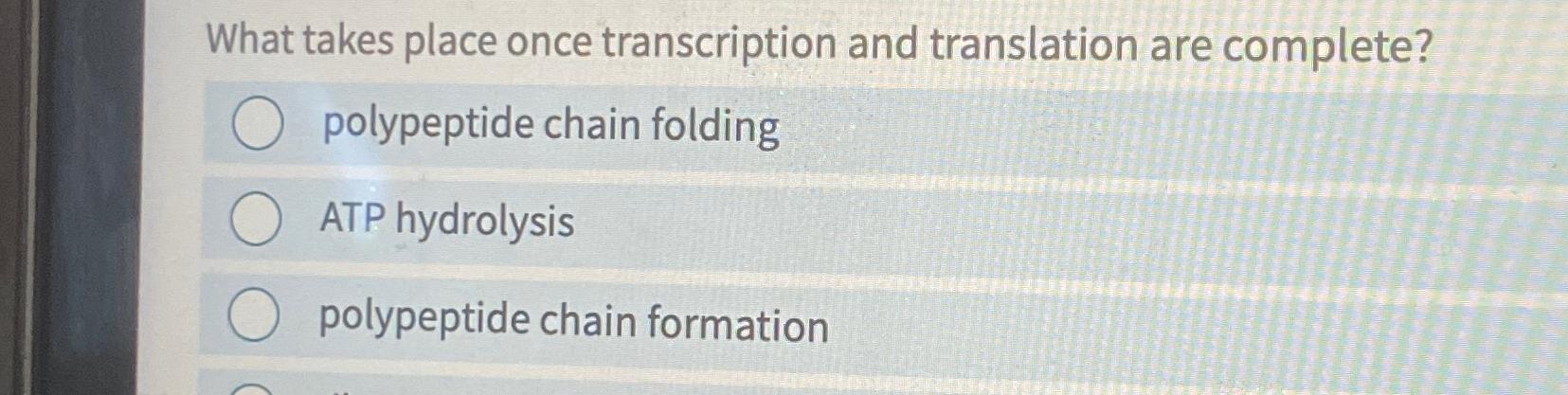 Solved What takes place once transcription and translation | Chegg.com