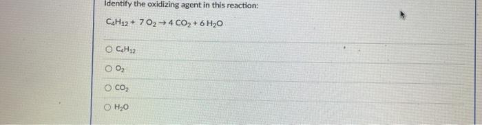 Solved Identify the oxidizing agent in this reaction: C4H12 | Chegg.com