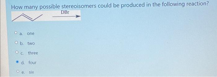 Solved How many possible stereoisomers could be produced in | Chegg.com