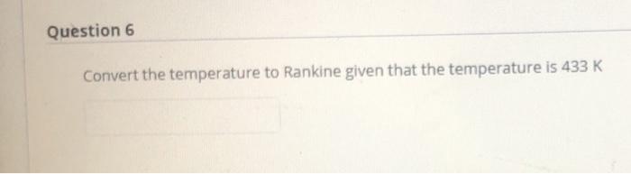 Solved Question 6 Convert the temperature to Rankine given | Chegg.com