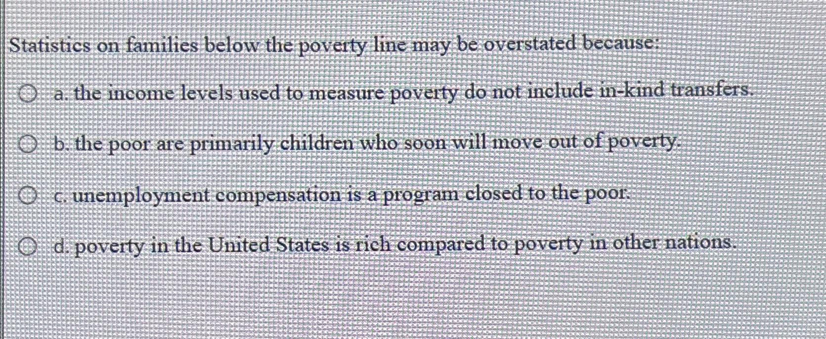 Solved Statistics on families below the poverty line may be | Chegg.com