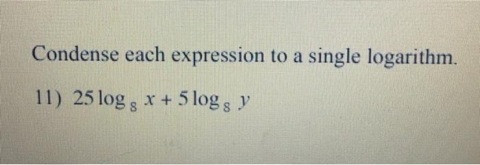 Solved Condense each expression to a single logarithm. 11) | Chegg.com