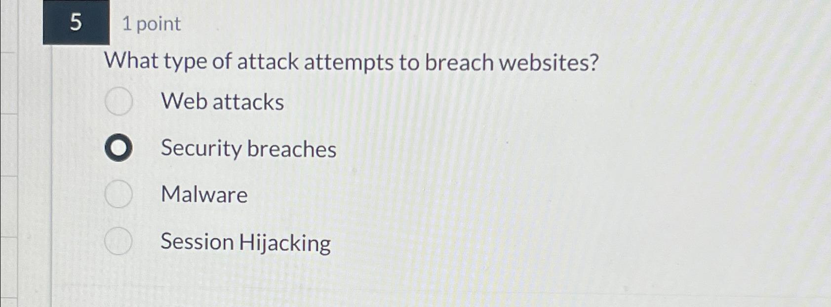 Solved 5,1 ﻿pointWhat type of attack attempts to breach | Chegg.com