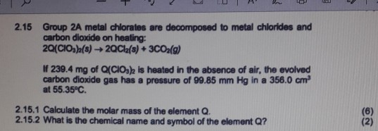 Solved 2.15 Group 2A metal chlorates are decomposed to metal | Chegg.com