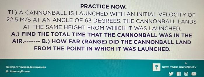 Solved PRACTICE NOW. T1.) A CANNONBALL IS LAUNCHED WITH AN | Chegg.com