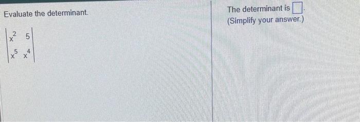 Solved Evaluate the determinant. ∣∣x2x55x4∣∣ The determinant | Chegg.com