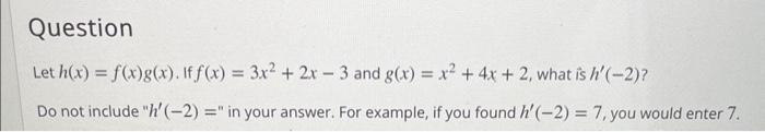 Solved Let h(x)=f(x)g(x). If f(x)=3x2+2x−3 and g(x)=x2+4x+2, | Chegg.com