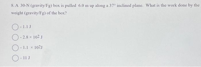 Solved 8. A 30−N (gravity /Fg ) box is pulled 6.0 m up along | Chegg.com