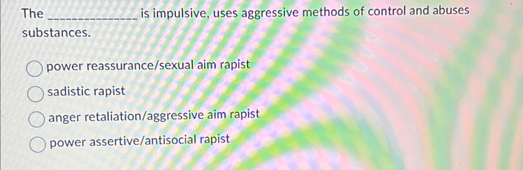 Solved The q, ﻿is impulsive, uses aggressive methods of | Chegg.com