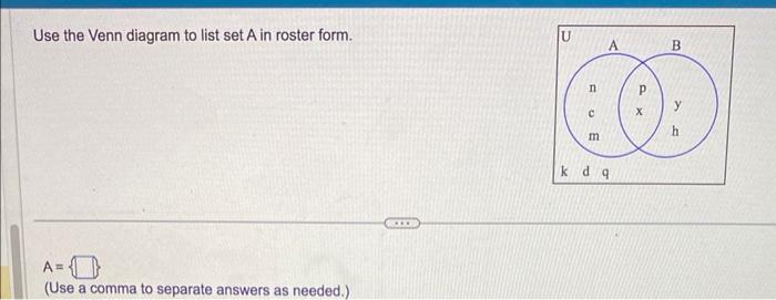 Solved Use the Venn diagram to list set A in roster form. | Chegg.com