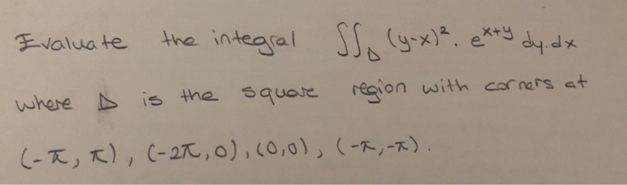 Solved Evaluate the integral Slo (y-x)?. exty dy.dk region | Chegg.com Solved Evaluate the integral Slo (y-x)?. exty dy.dk region | Chegg.com