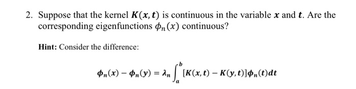 Solved 2. Suppose that the kernel K(x, t) is continuous in | Chegg.com