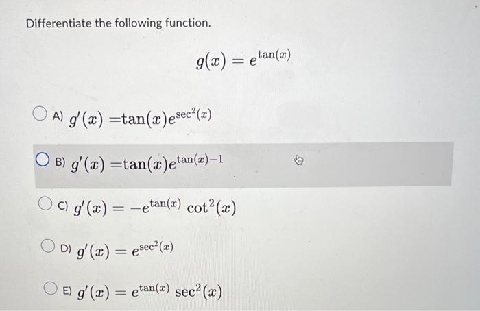 Solved Differentiate the following function. g(x)=etan(x) A) | Chegg.com