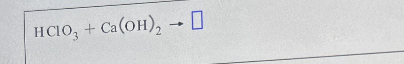 Solved HClO3+Ca(OH)2→ | Chegg.com