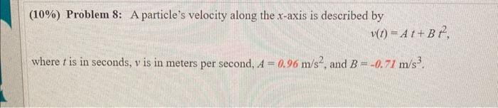 Solved (10\%) Problem 8: A particle's velocity along the | Chegg.com