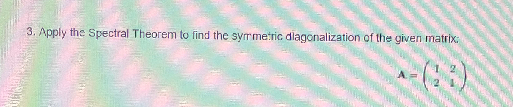 Solved Apply The Spectral Theorem To Find The Symmetric