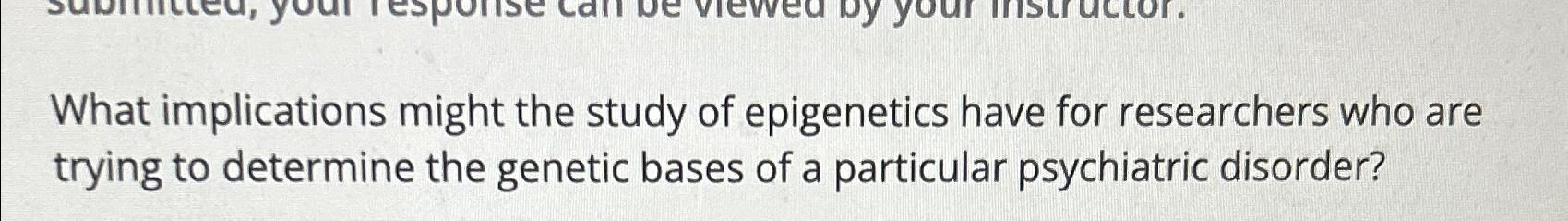 Solved What implications might the study of epigenetics have | Chegg.com