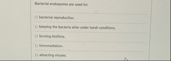 Solved Bacterial endospores are used for:bacterial | Chegg.com