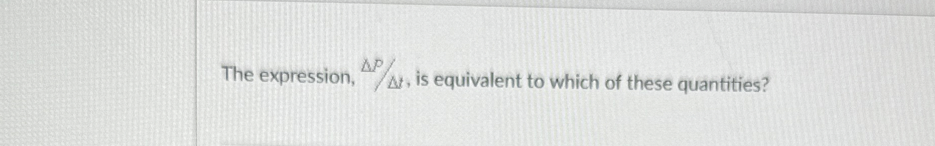 Solved The expression, ΔpΔt, ﻿is equivalent to which of | Chegg.com