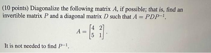 (10 points) Diagonalize the following matrix A, if | Chegg.com