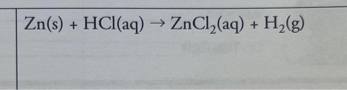 Solved Zn(s)+HCl(aq)→ZnCl2(aq)+H2( g) | Chegg.com