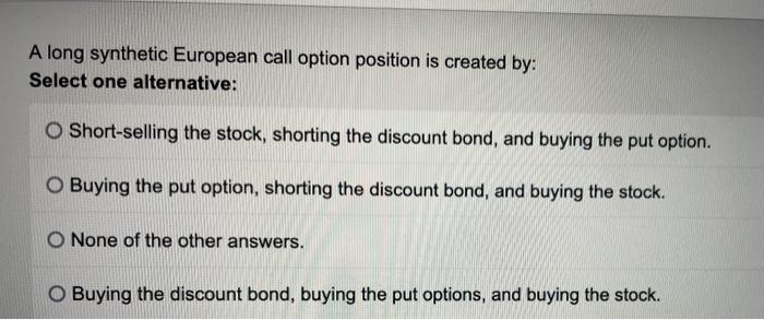 Solved A long synthetic European call option position is | Chegg.com