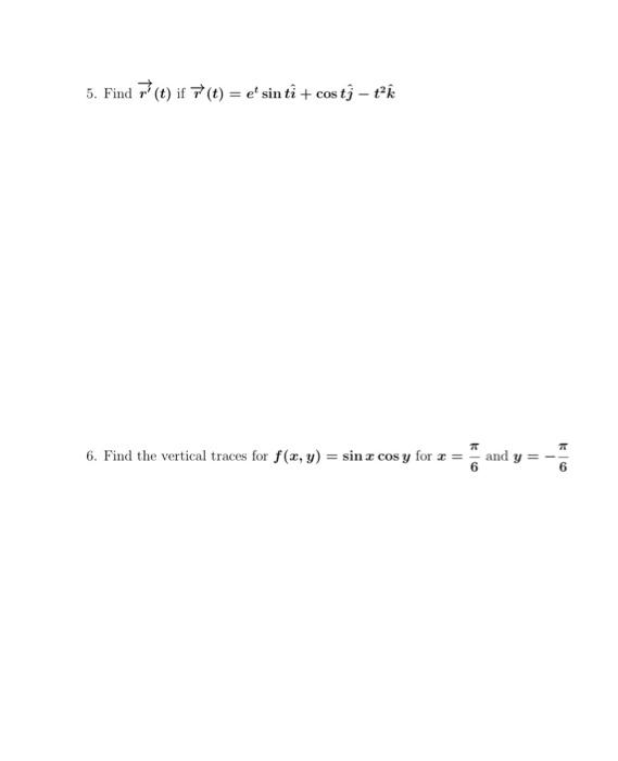 Solved 5. Find (t) if 7 (t) = e' sin ti + cos tj - t²k 6. | Chegg.com