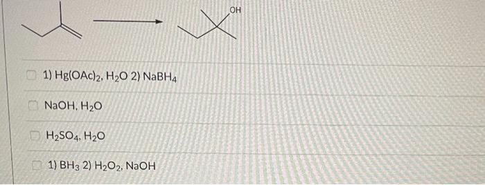 Solved 1) Hg(OAc)2,H2O 2) NaBH4 NaOH,H2O H2SO4,H2O 1) BH3 2) | Chegg.com