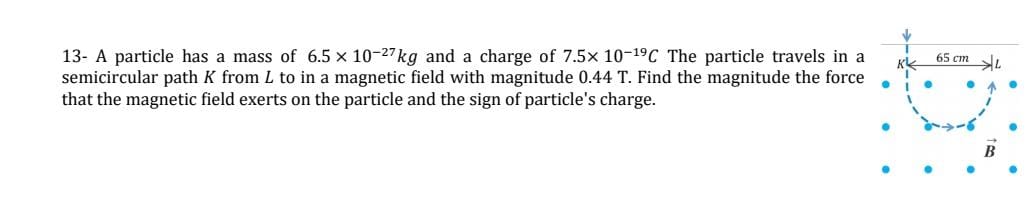 Solved 13- ﻿A particle has a mass of 6.5×10-27kg ﻿and a | Chegg.com