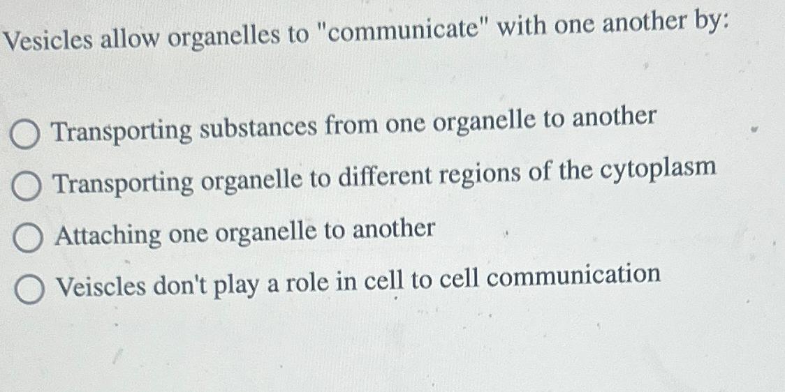 Solved Vesicles allow organelles to "communicate" with one | Chegg.com