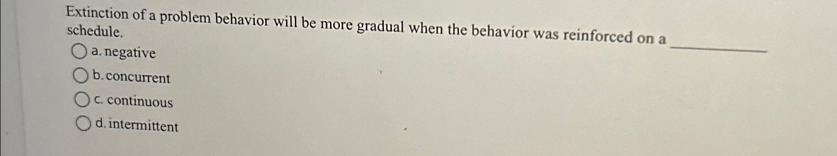Solved Extinction of a problem behavior will be more gradual | Chegg.com
