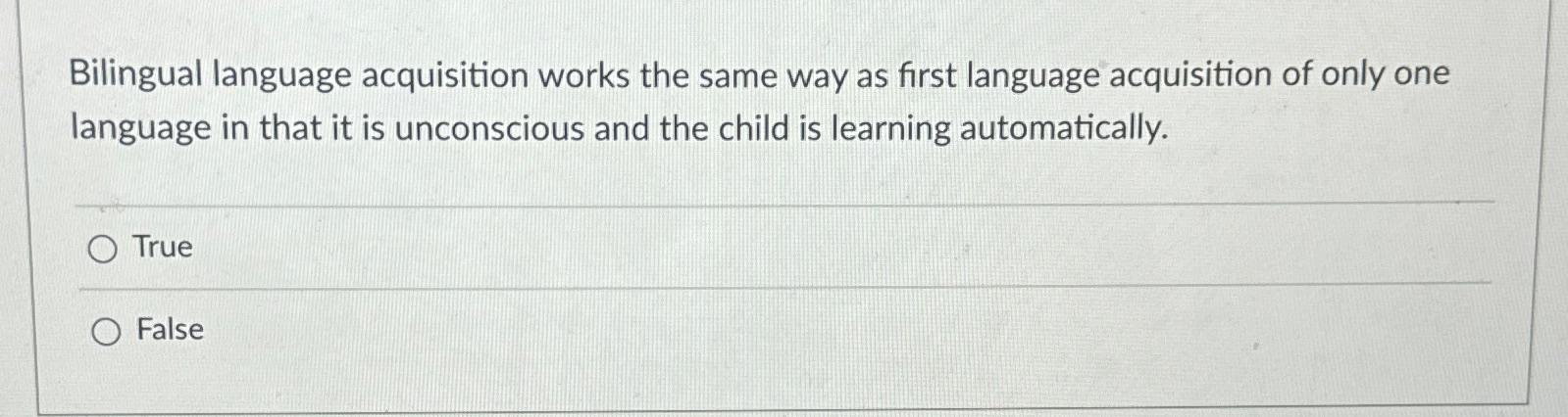 Solved Bilingual language acquisition works the same way as | Chegg.com