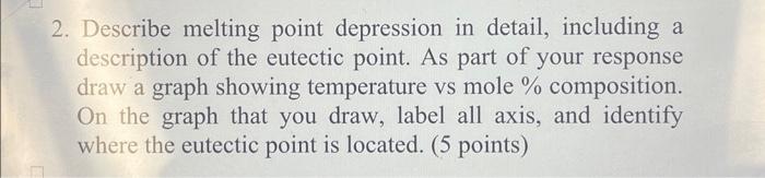 Solved 2. Describe melting point depression in detail, | Chegg.com