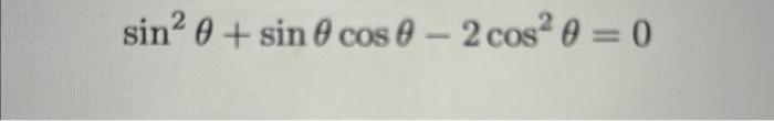 sin2θ+sinθcosθ−2cos2θ=0 | Chegg.com