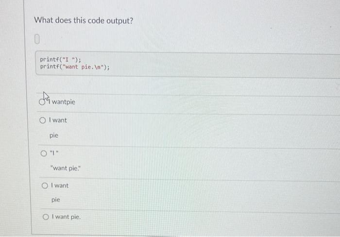 Solved What does this code output? printf("I "); | Chegg.com